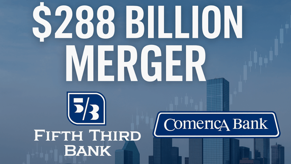 Fifth Third–Comerica Merger Creates $288B Banking Powerhouse - S ...